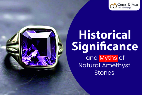 Historical Significance and Myths of Natural Amethyst Stones